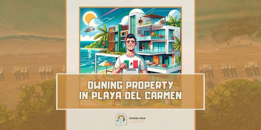 How to Own a Property in Playa del Carmen? [2025 Guide]